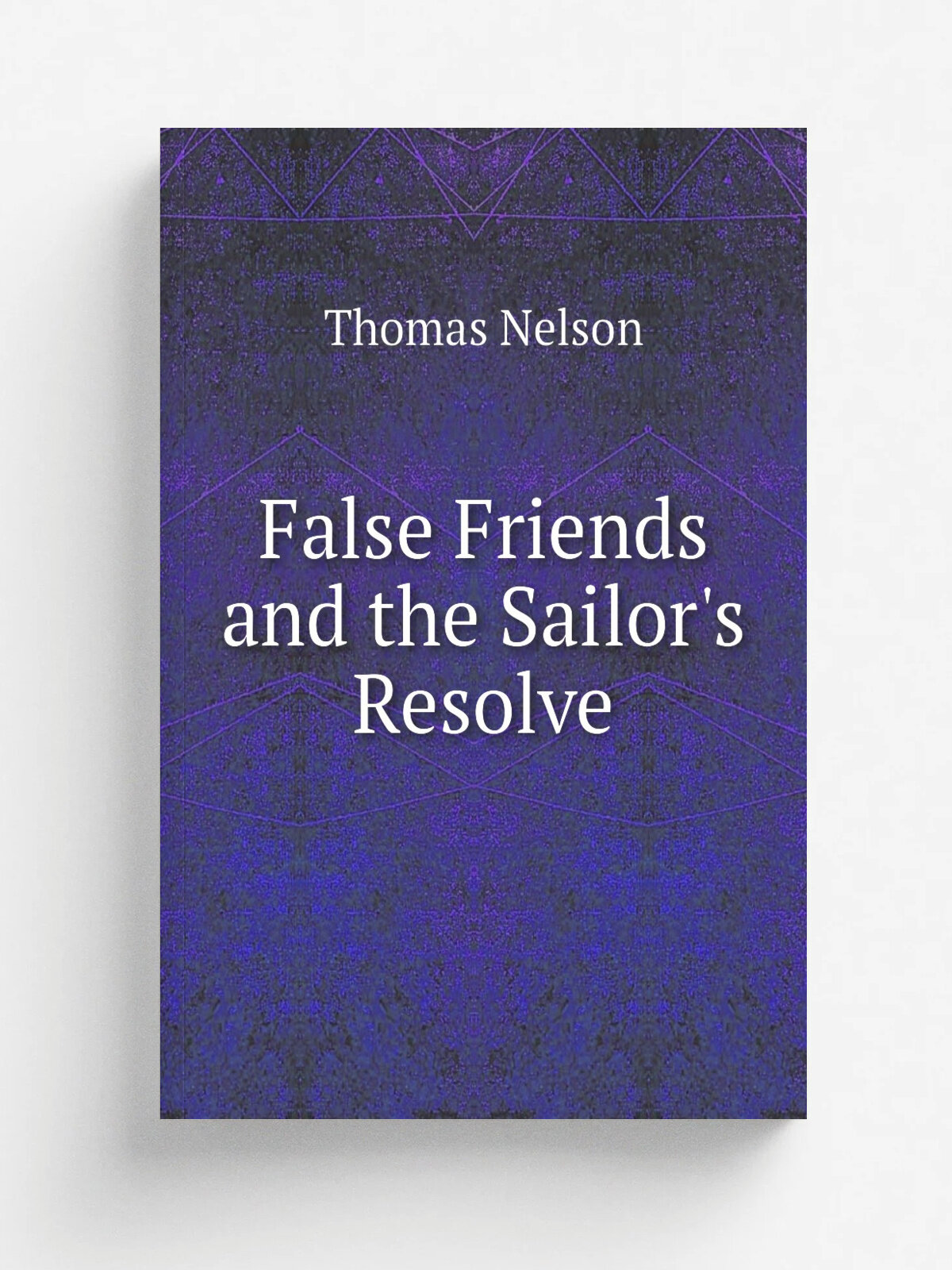 False Friends and the Sailor's Resolve | Thomas Nelson | 1884 | Репринт