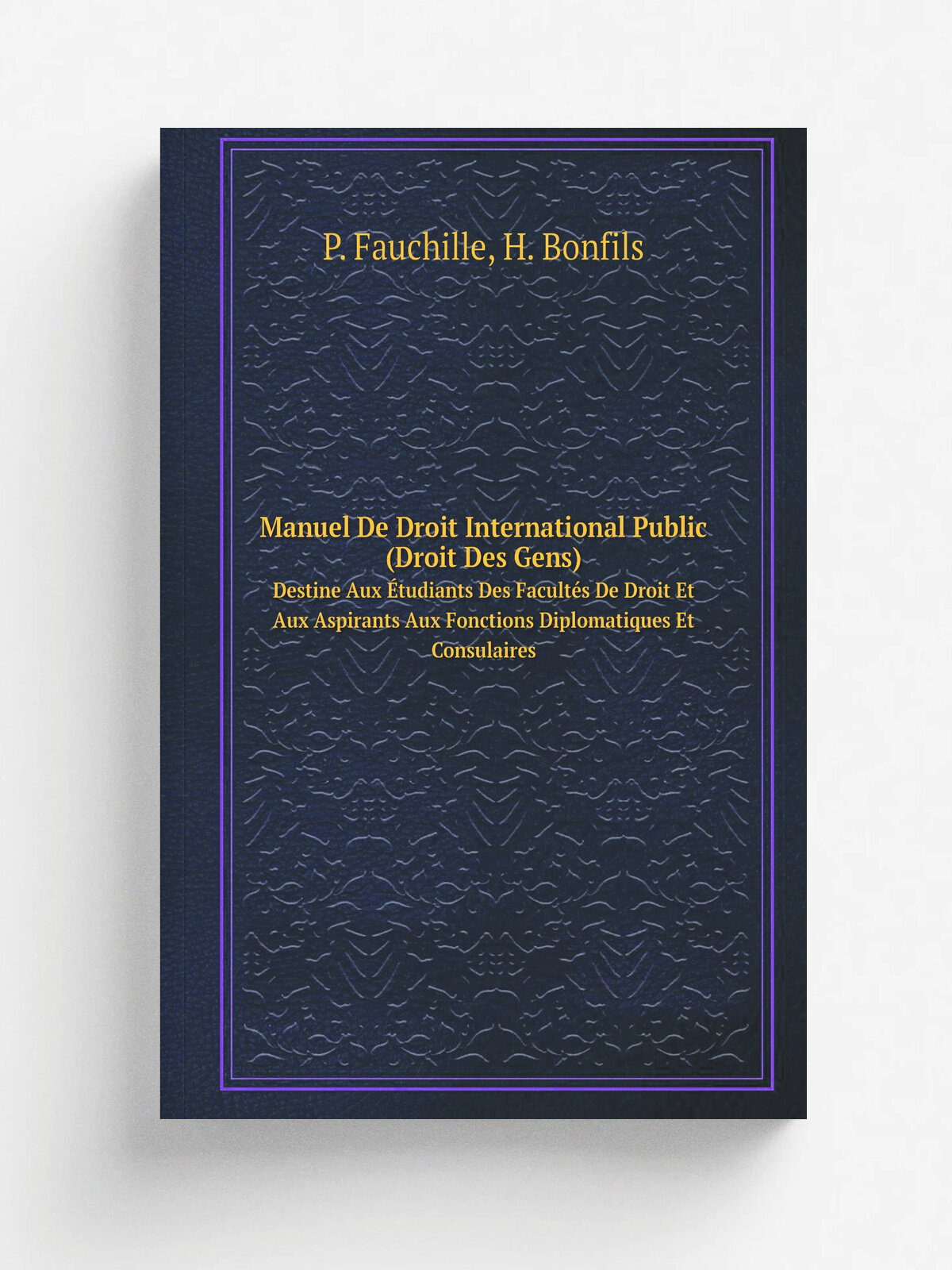 "Manuel De Droit International Public (Droit Des Gens)" | P. Fauchille | 1901 | Paris: A. Rousseau | Репринт
