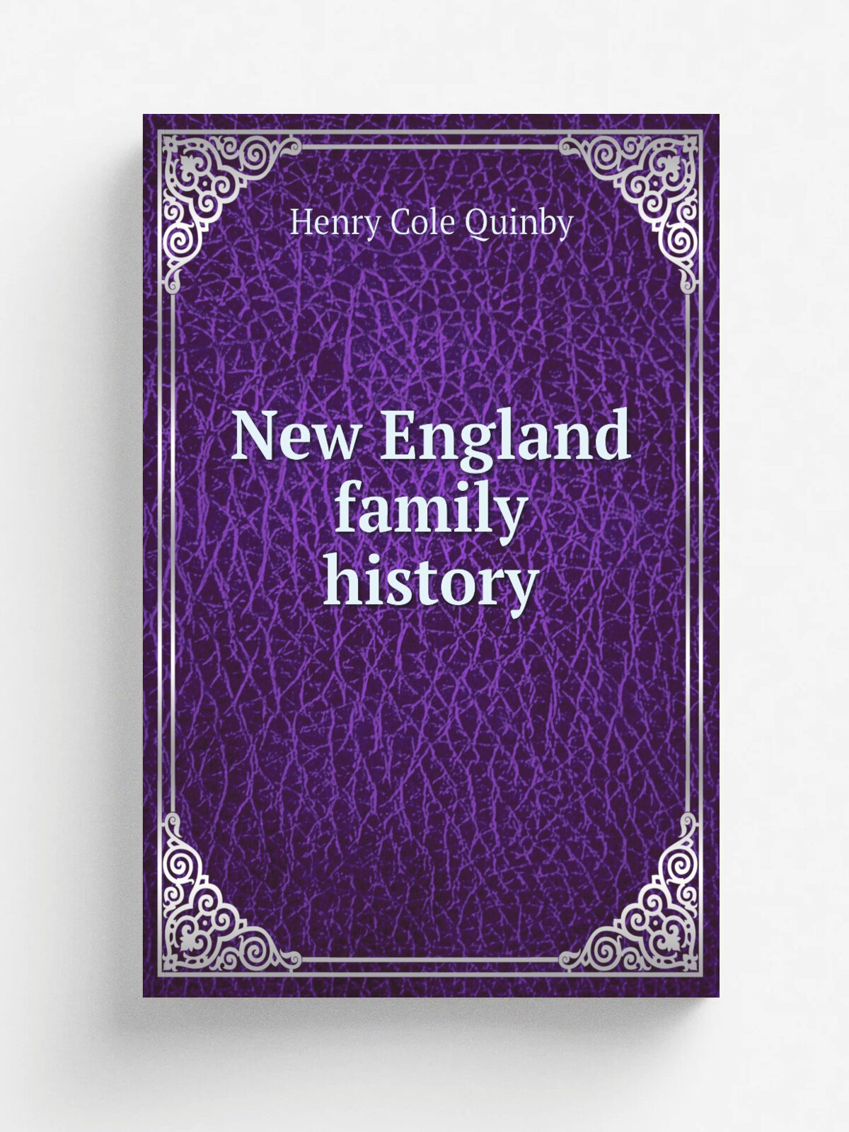 New England family history | Henry Cole Quinby | 1907 | New York, N. Y. : Henry Cole Quinby | Репринт