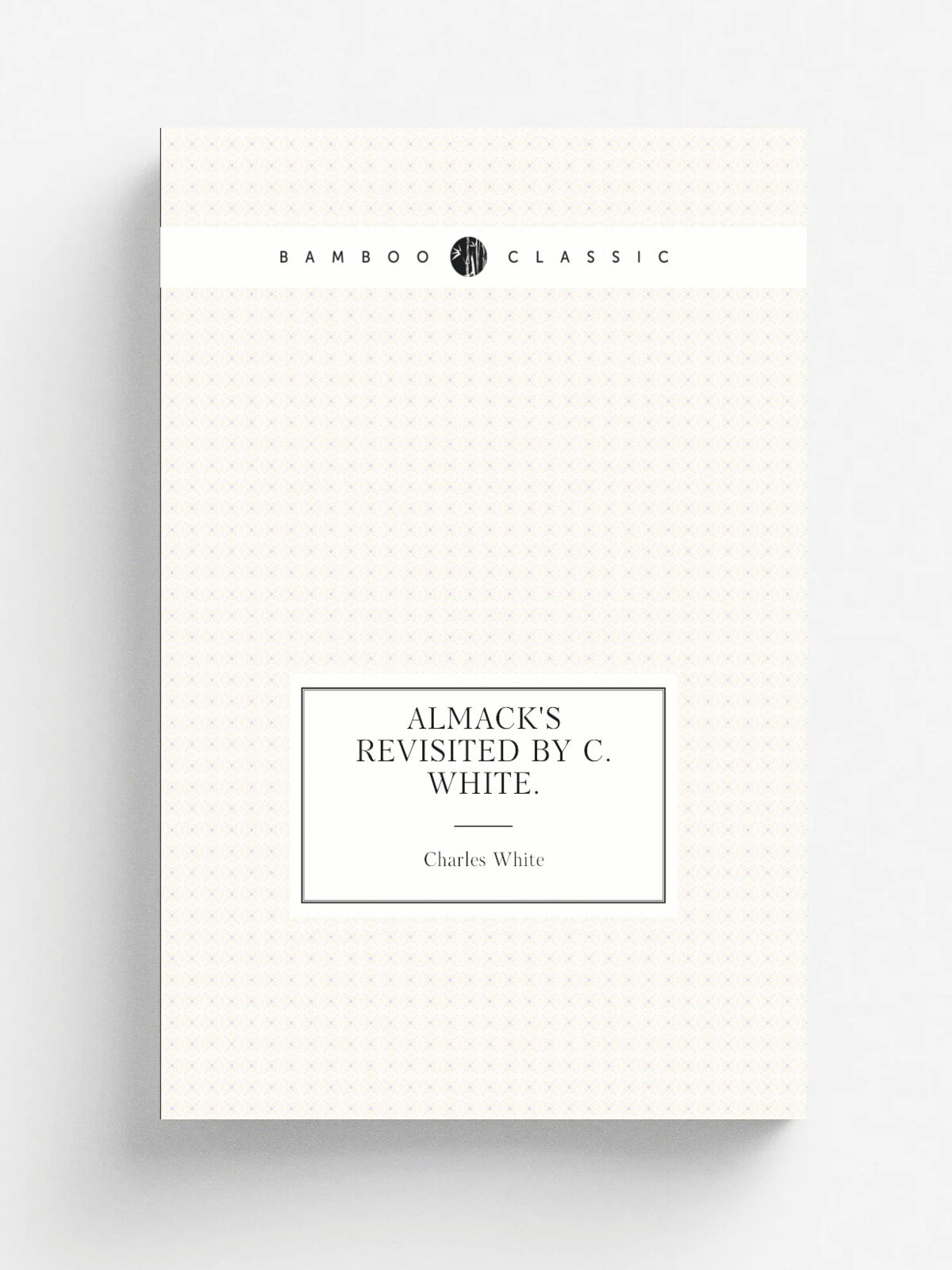 Almack's Revisited By C. White. | Charles White | Репринт
