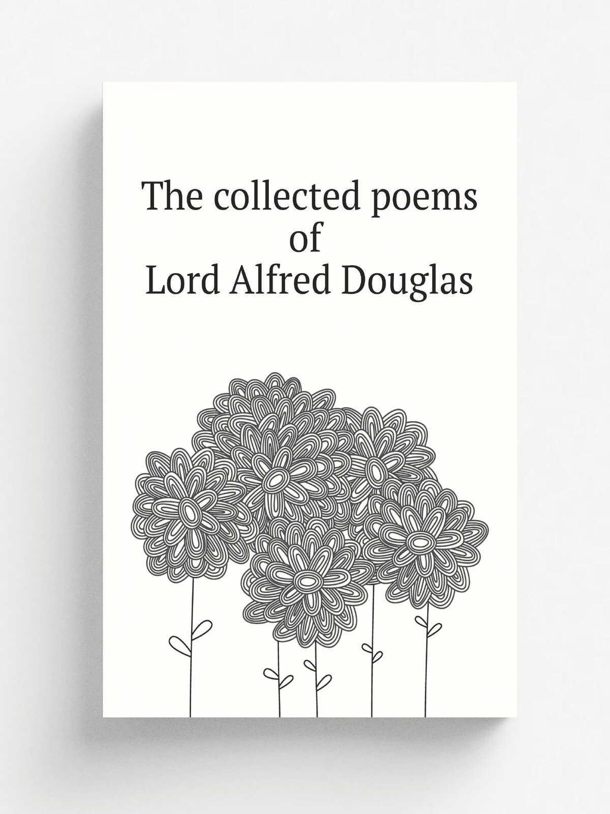 The collected poems of Lord Alfred Douglas