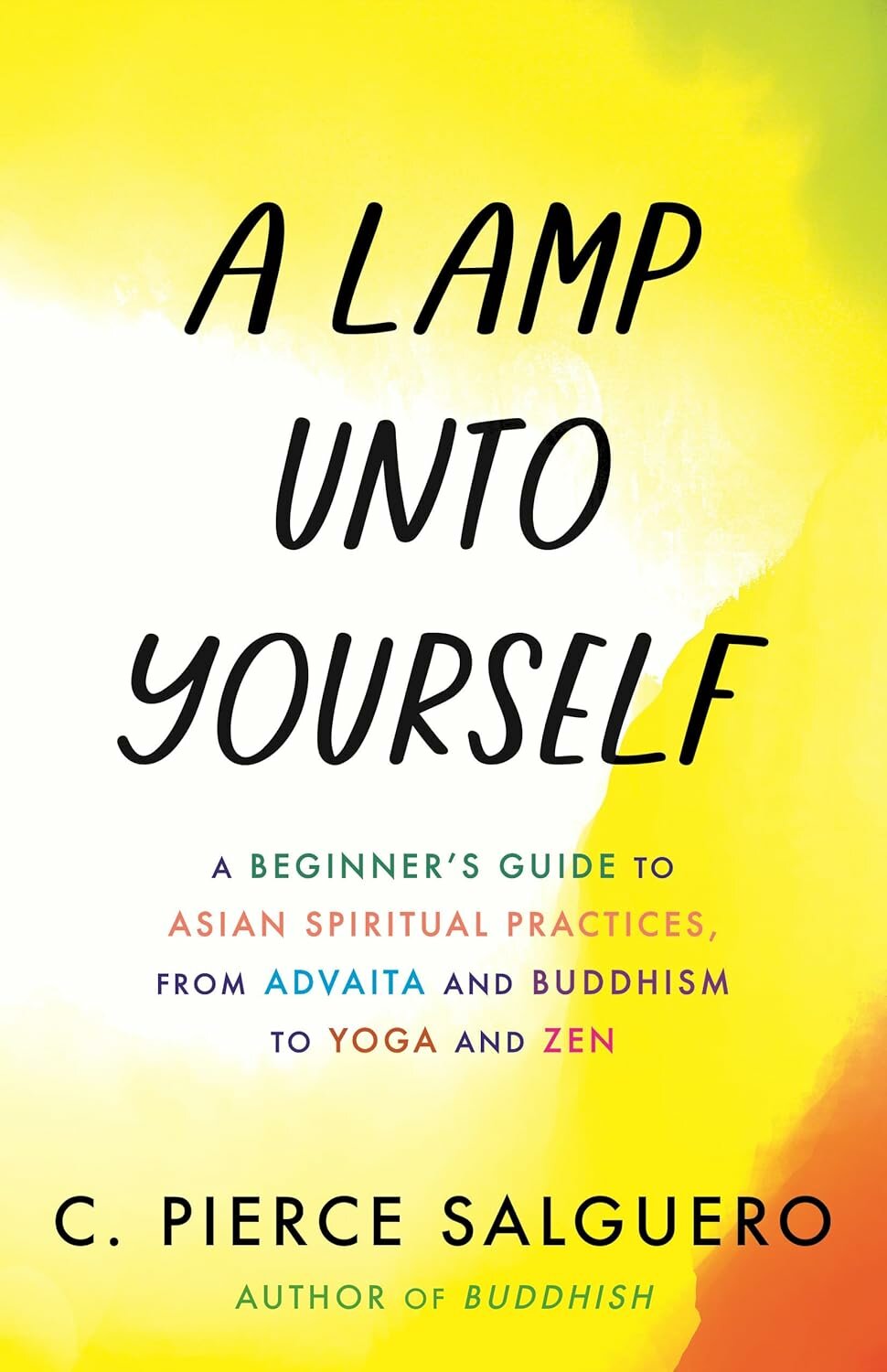 A Lamp unto Yourself: A Beginner's Guide to Asian Spiritual Practices, from Advaita and Buddhism to Yoga and Zen，Reprinted paperback book