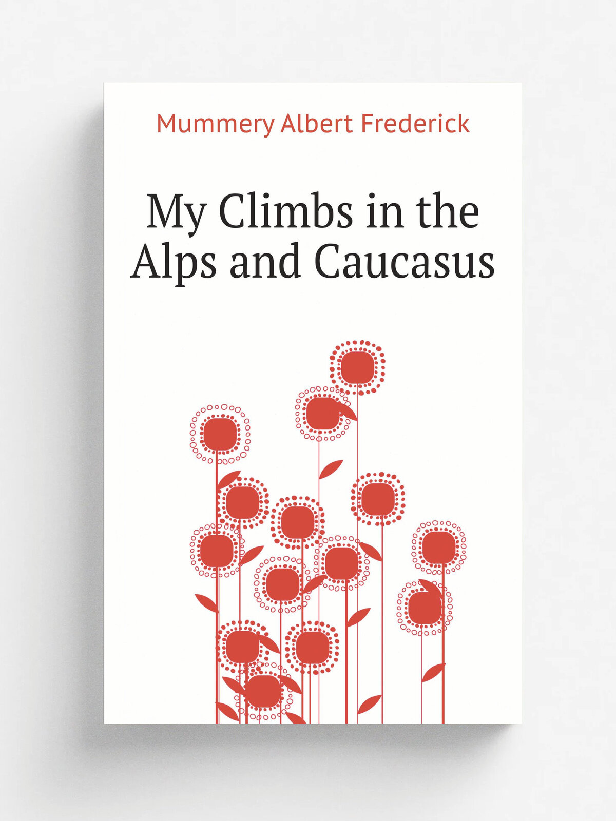 My Climbs in the Alps and Caucasus