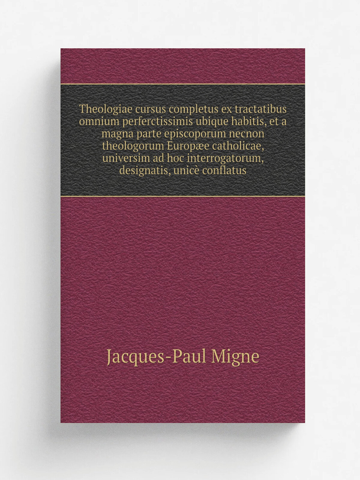 Theologiae cursus completus ex tractatibus omnium perferctissimis ubique habitis, et a magna parte episcoporum necnon theologorum Europ.e catholicae…