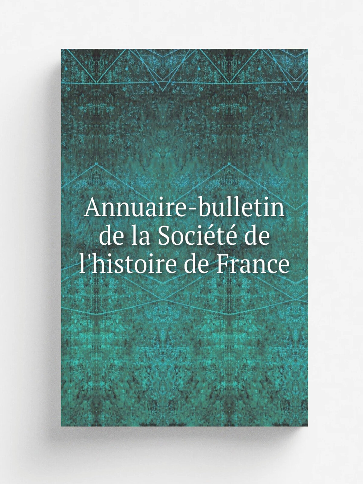 Annuaire-bulletin de la Soci.t. de l'histoire de France | 1863 | Paris : Librairie Renouard | Репринт