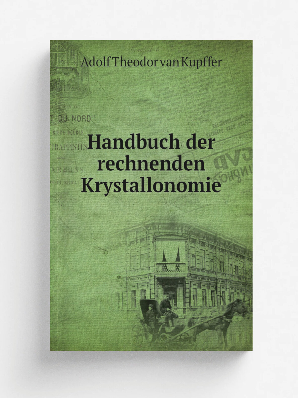 Handbuch der rechnenden Krystallonomie | Adolf Theodor van Kupffer | 1831 | K. Akademie der wissenschaften | Репринт