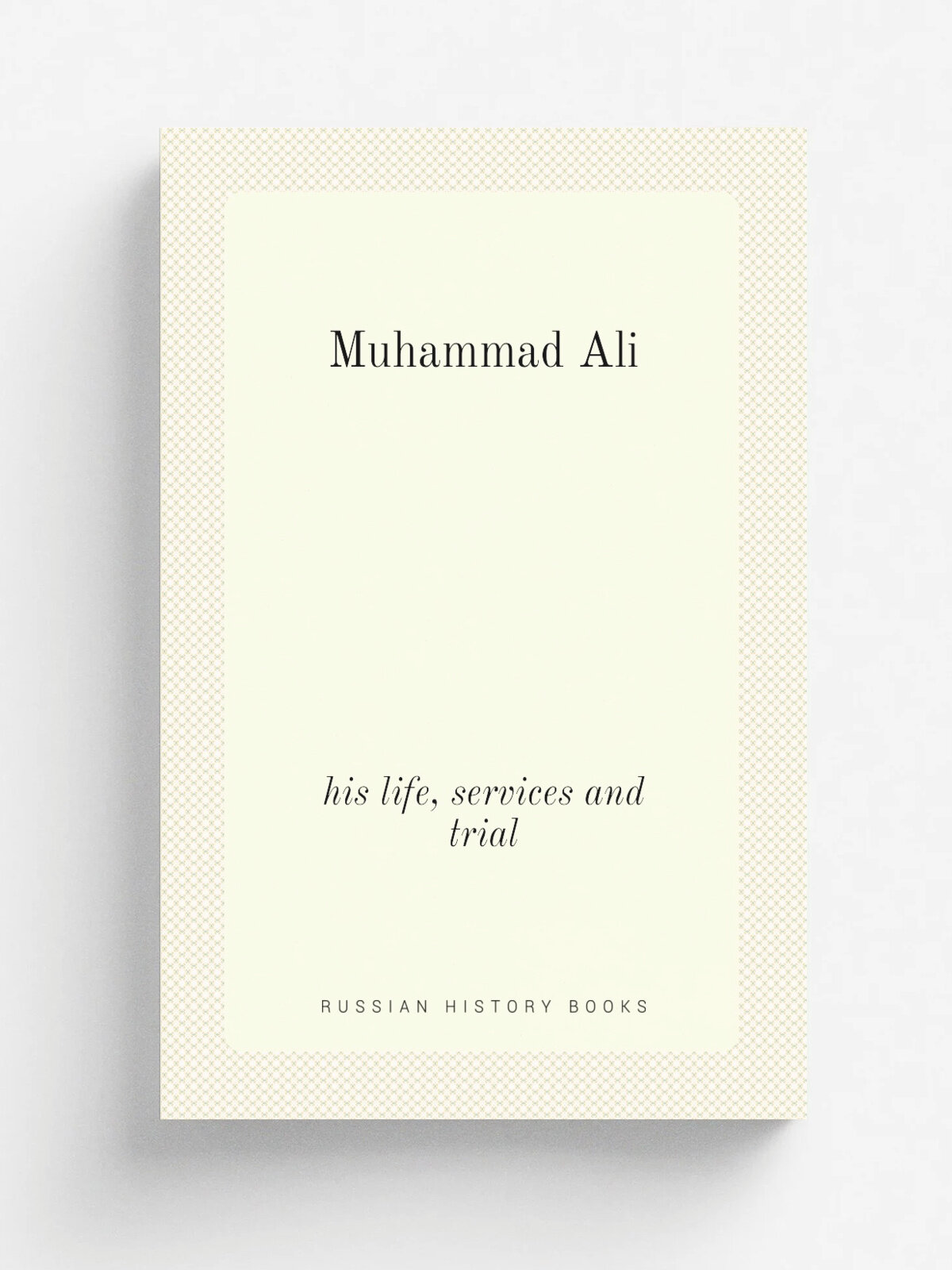 Muhammad Ali. his life, services and trial