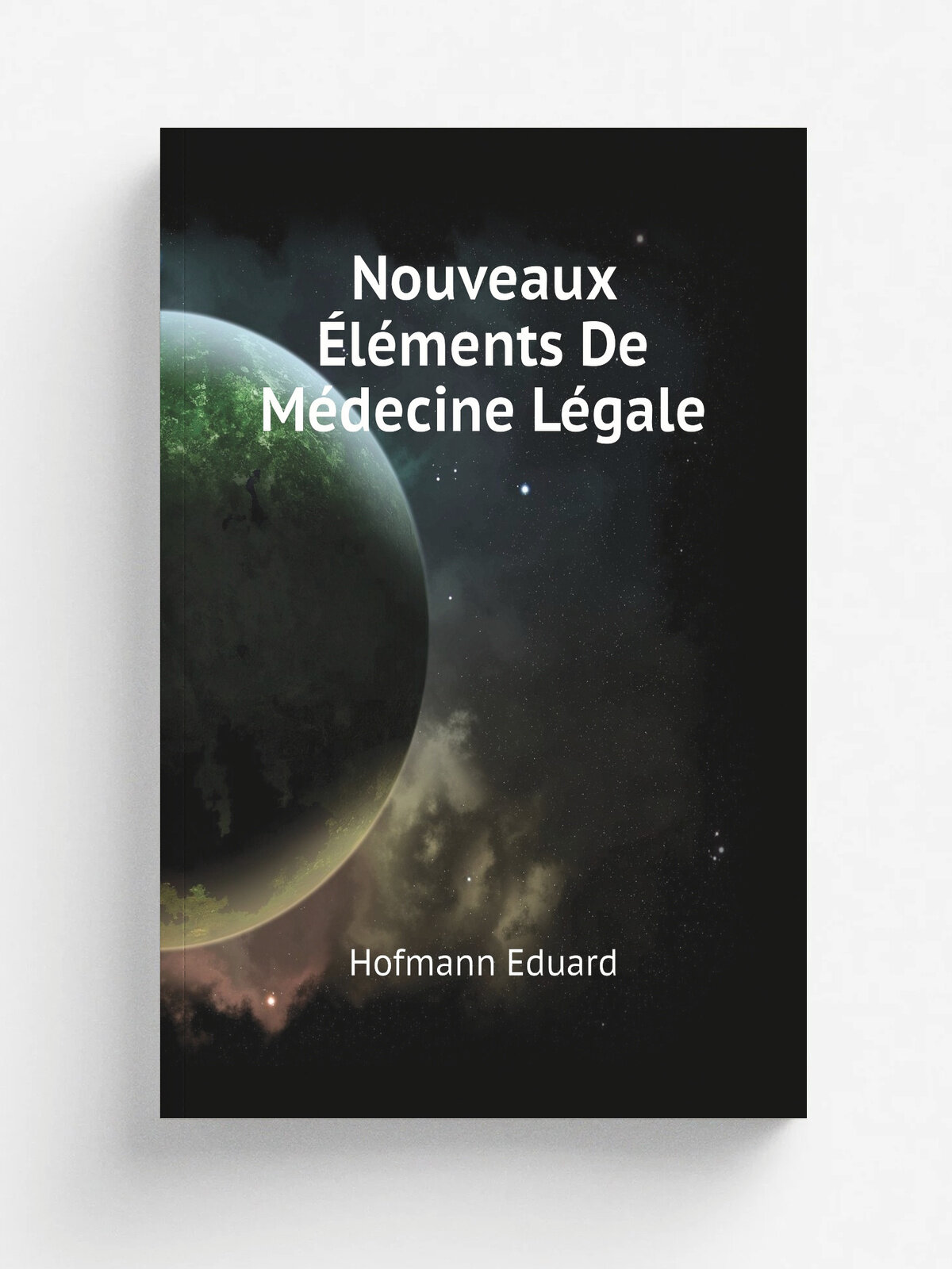 Nouveaux .l.ments De M.decine L.gale | Hofmann Eduard | 1881 | Paris: Librairie J.-B. Bailliere et Fills | Репринт
