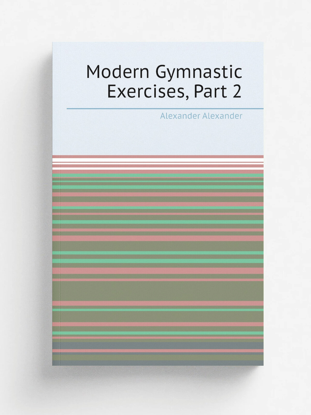 Modern Gymnastic Exercises, Part 2 | Alexander Alexander | Репринт