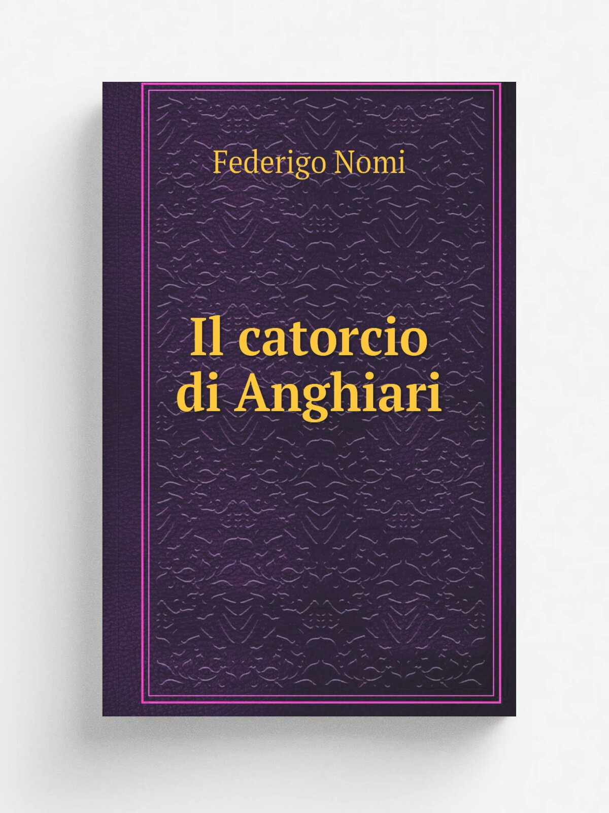 Il catorcio di Anghiari | Federigo Nomi | 1830 | Tipografia Daddi | Репринт