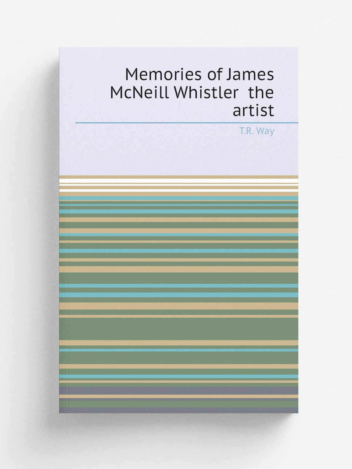 Memories of James McNeill Whistler the artist