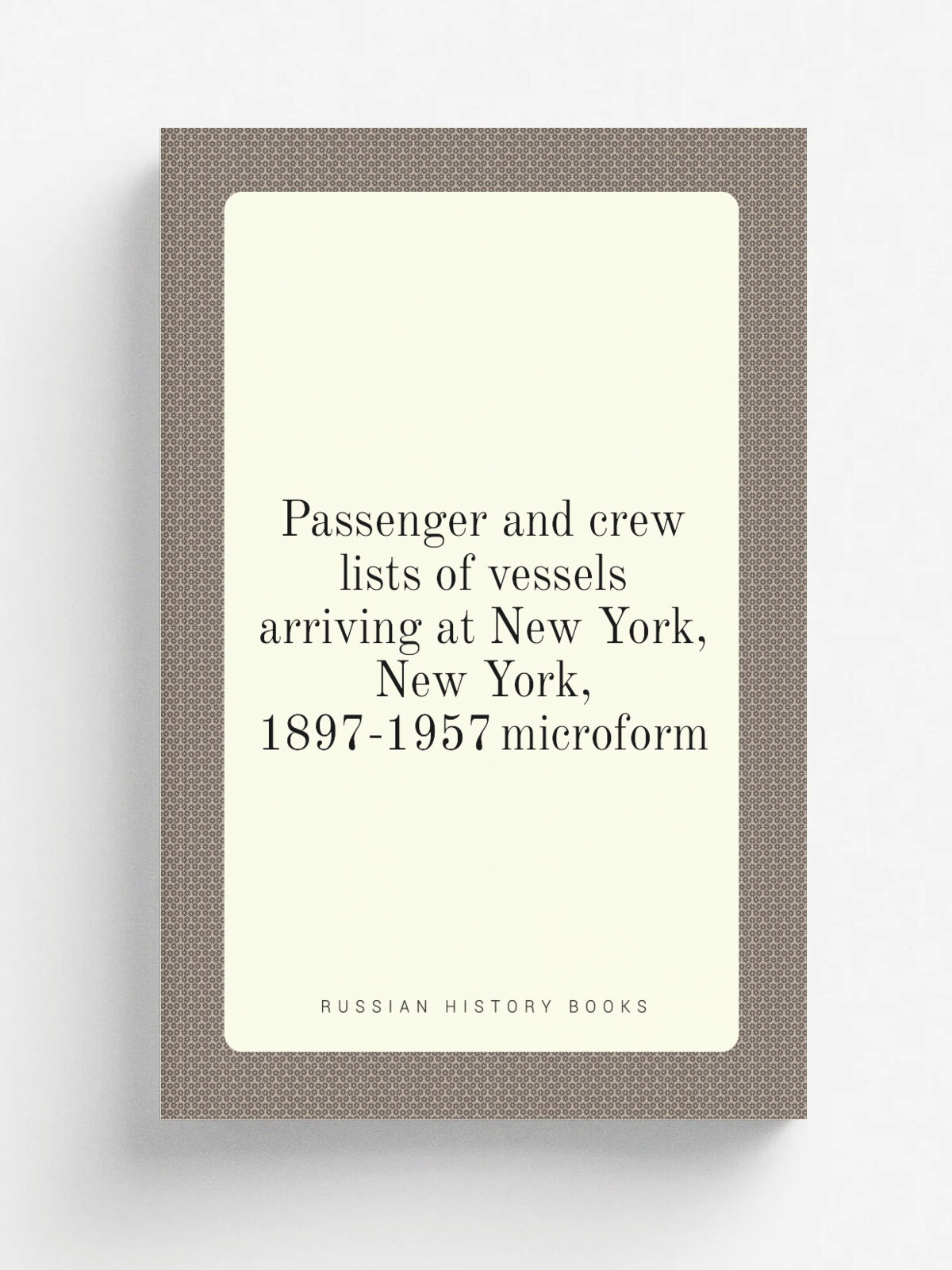 Passenger and crew lists of vessels arriving at New York, New York, 1897-1957 microform