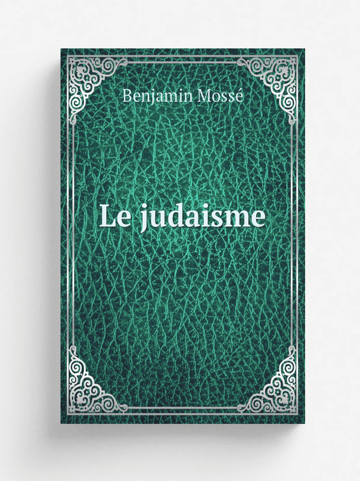 Le judaisme | Benjamin Moss. | 1887 | Paris: C. Marpon et E. Flammarion | Репринт