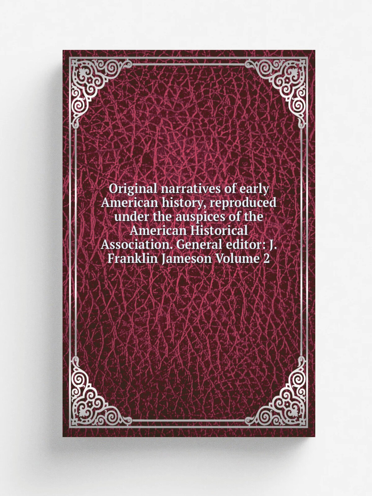 Original narratives of early American history, reproduced under the auspices of the American Historical Association. General editor: J. Franklin Jame…
