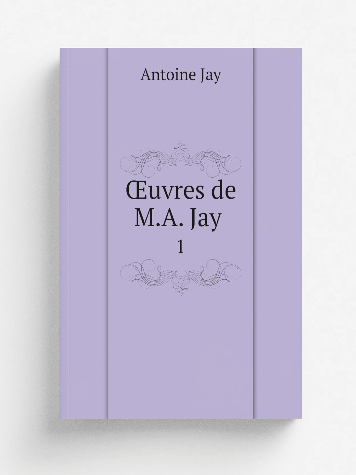 . uvres de M.A. Jay . 1 | Antoine Jay | 1839 | Sauvaignat | Репринт