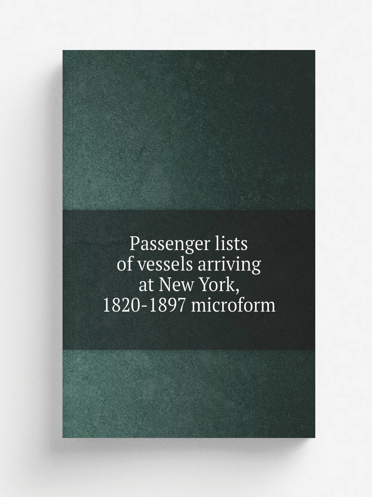 Passenger lists of vessels arriving at New York, 1820-1897 microform