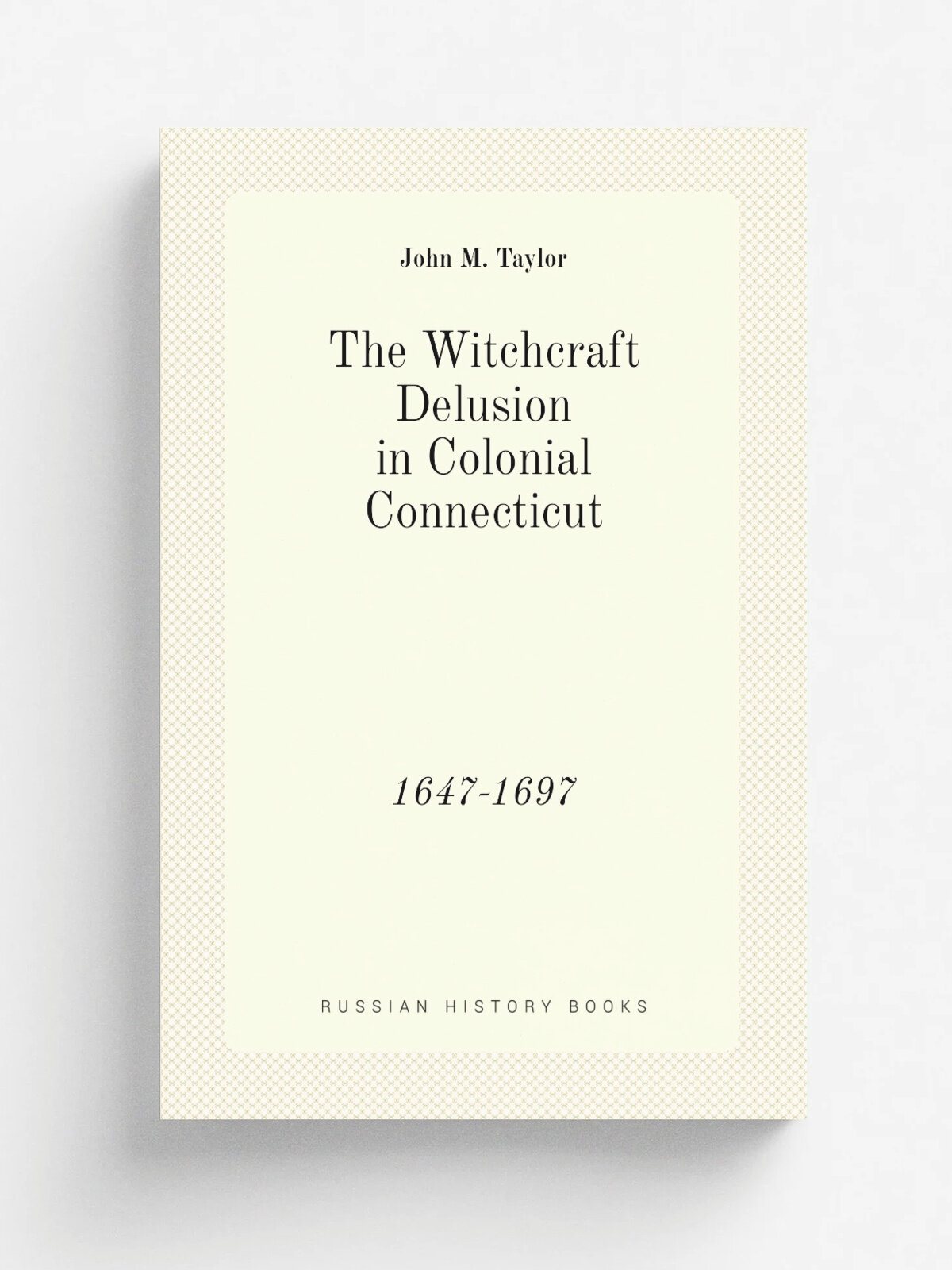 The Witchcraft Delusion in Colonial Connecticut. 1647-1697