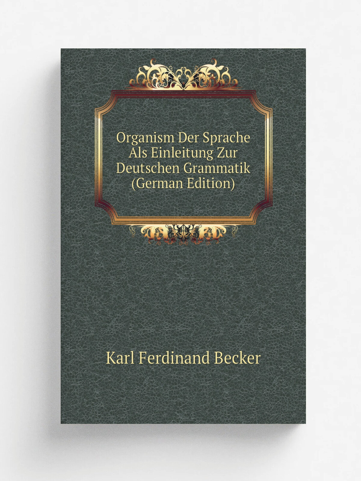 Organism Der Sprache Als Einleitung Zur Deutschen Grammatik (German Edition) | Karl Ferdinand Becker | Репринт