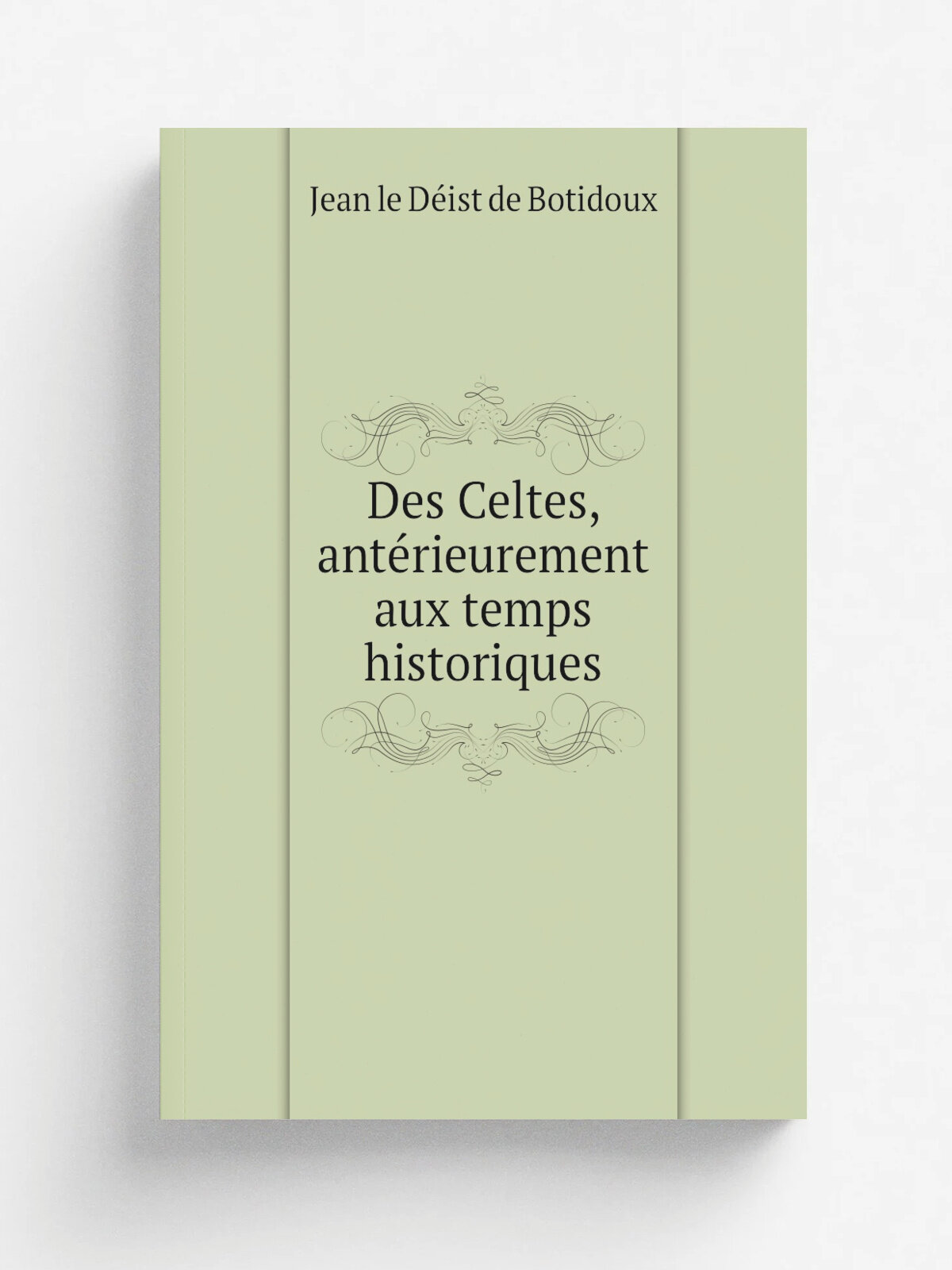 Des Celtes, ant.rieurement aux temps historiques | Jean le D.ist de Botidoux | 1817 | Nicolle . etc. | Репринт