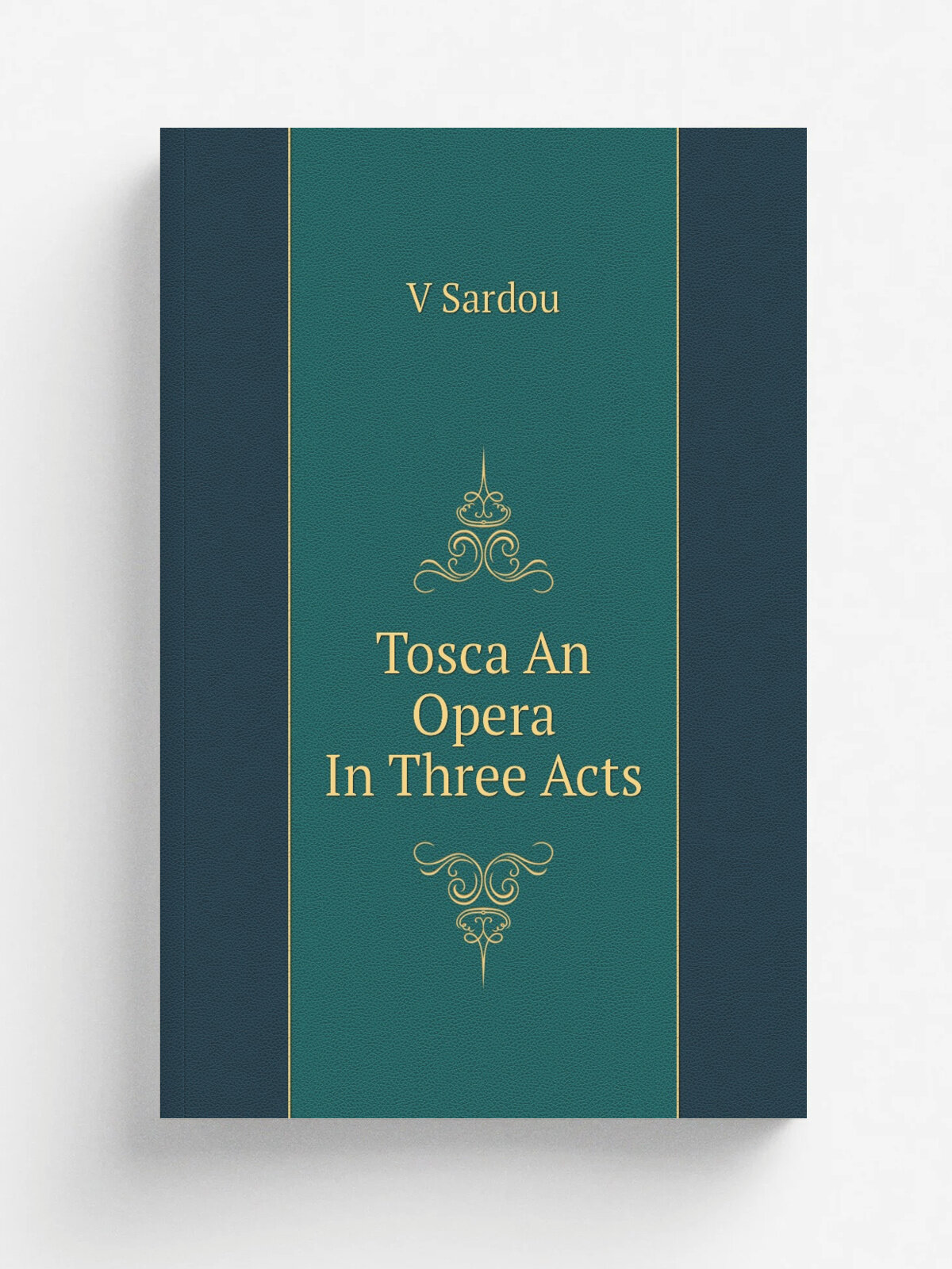 Tosca An Opera In Three Acts | V Sardou | Репринт