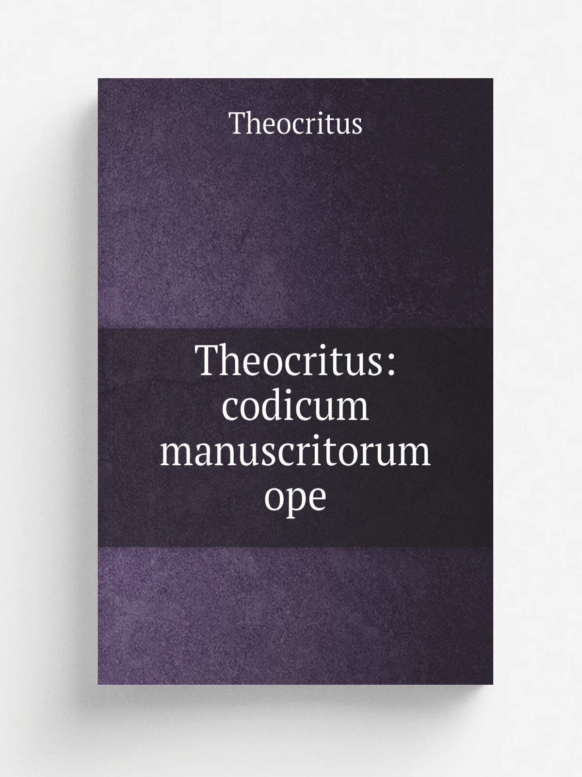 Theocritus: codicum manuscritorum ope | Theocritus | 1877 | Typis Academicis | Репринт