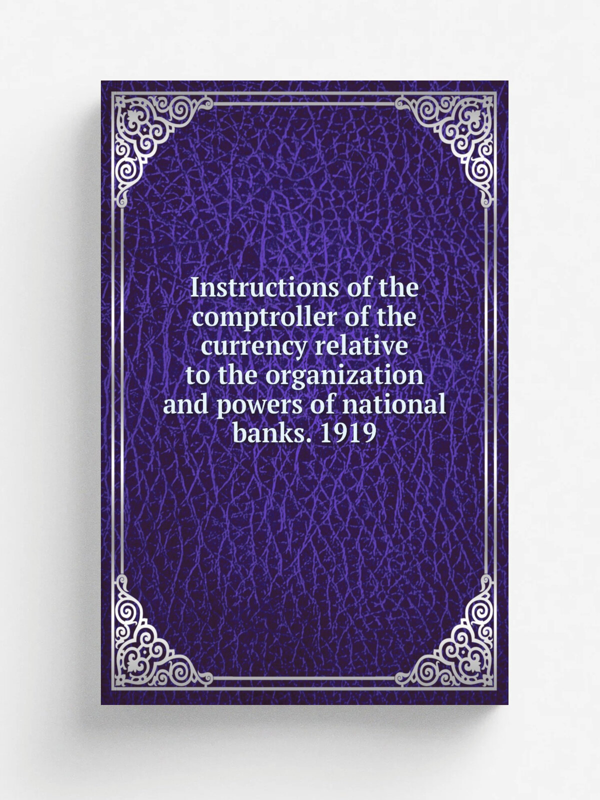 Instructions of the comptroller of the currency relative to the organization and powers of national banks. 1919