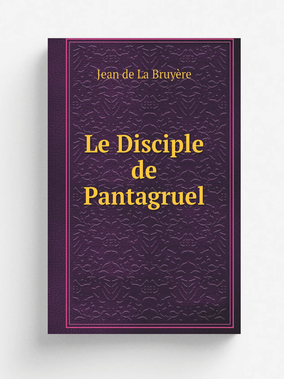Le Disciple de Pantagruel | Jean de La Bruy.re | 1875 | Репринт