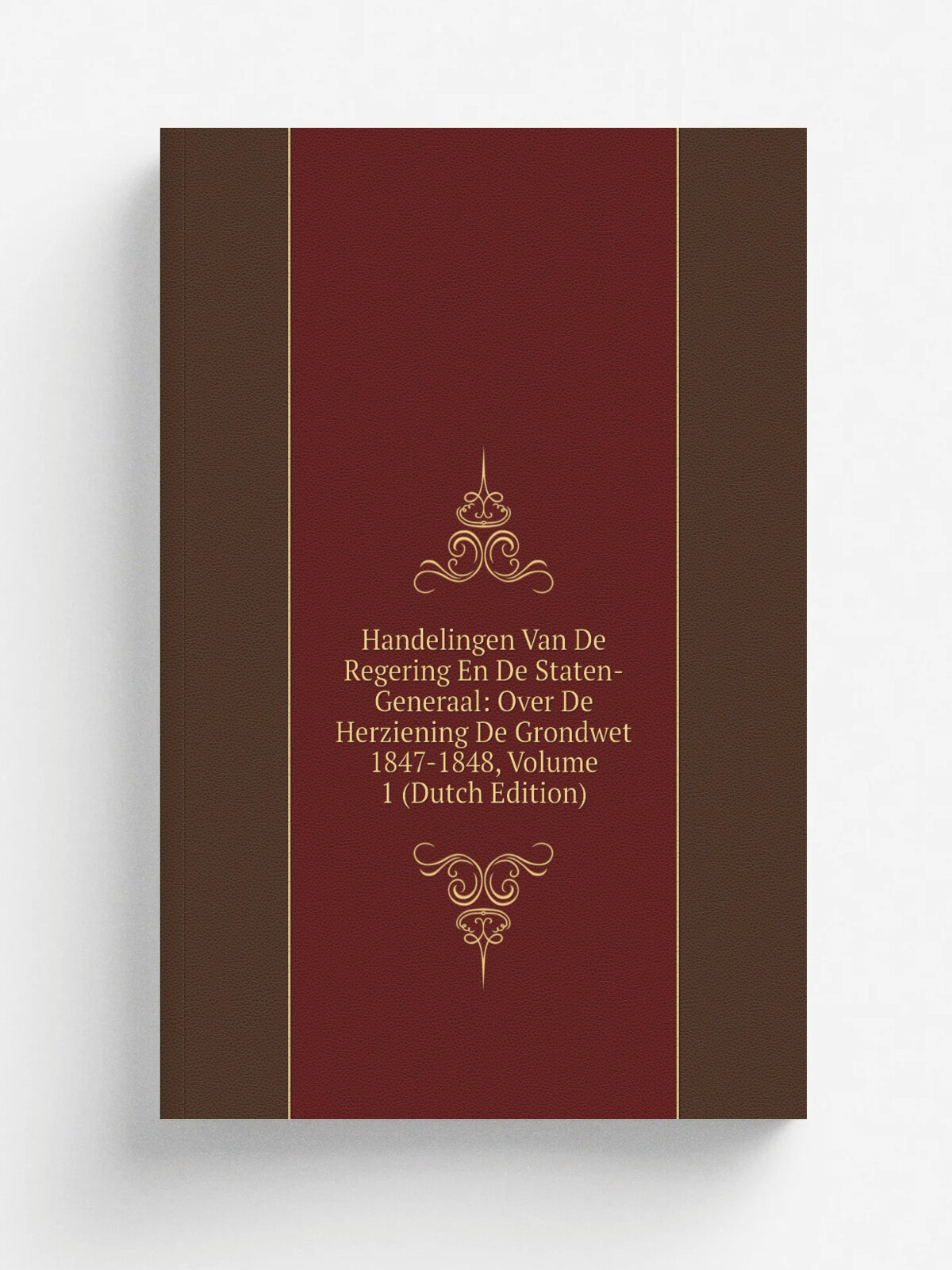 Handelingen Van De Regering En De Staten-Generaal: Over De Herziening De Grondwet 1847-1848, Volume 1 (Dutch Edition) | Репринт