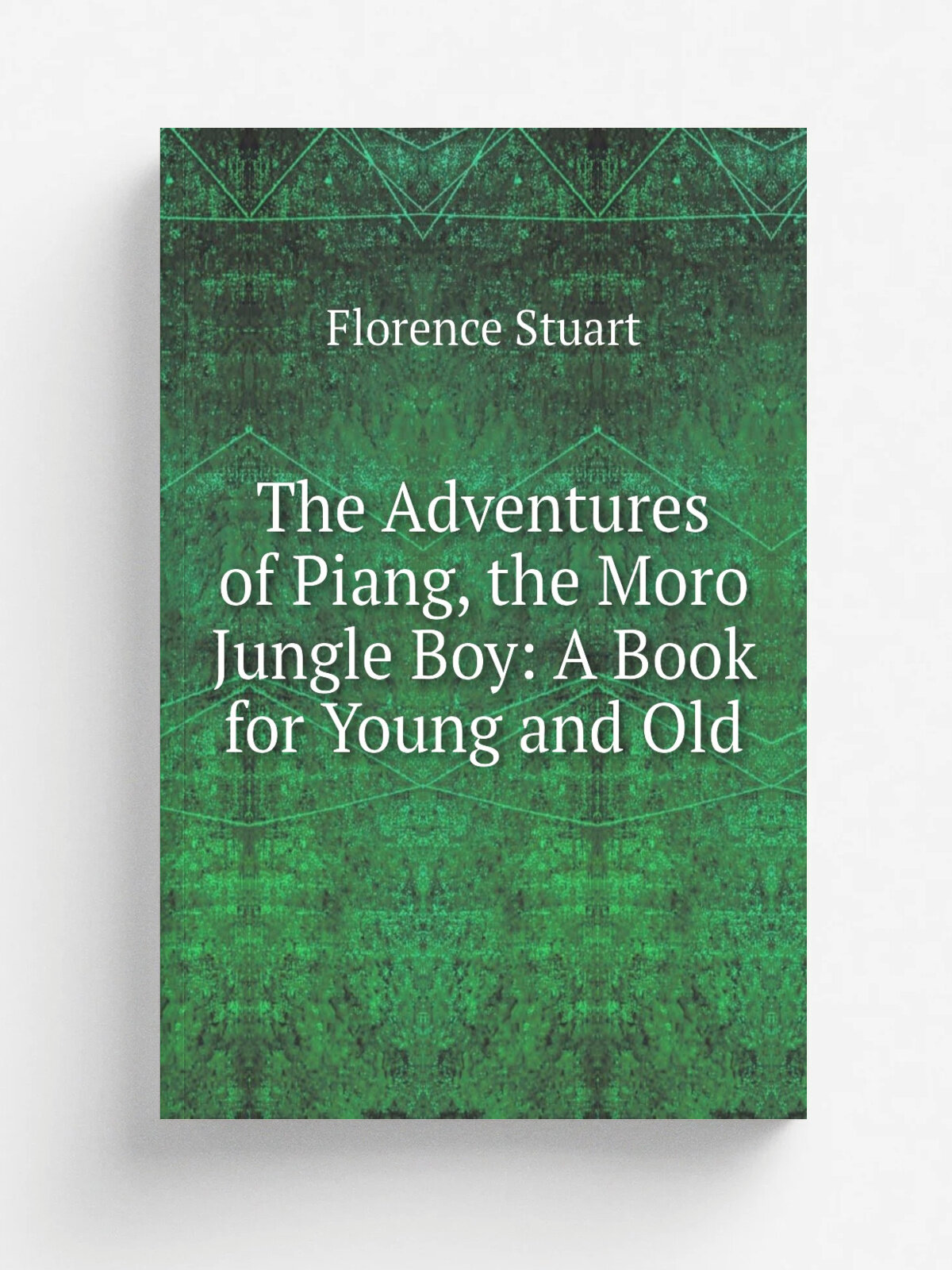The Adventures of Piang, the Moro Jungle Boy: A Book for Young and Old