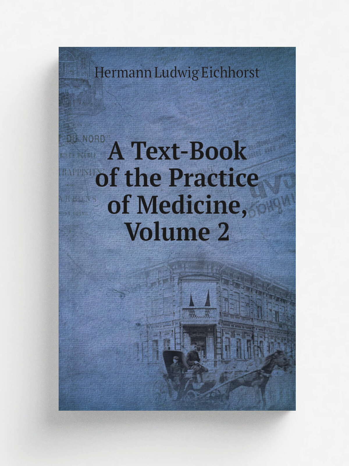 A Text-Book of the Practice of Medicine, Volume 2 | Hermann Ludwig Eichhorst | Репринт