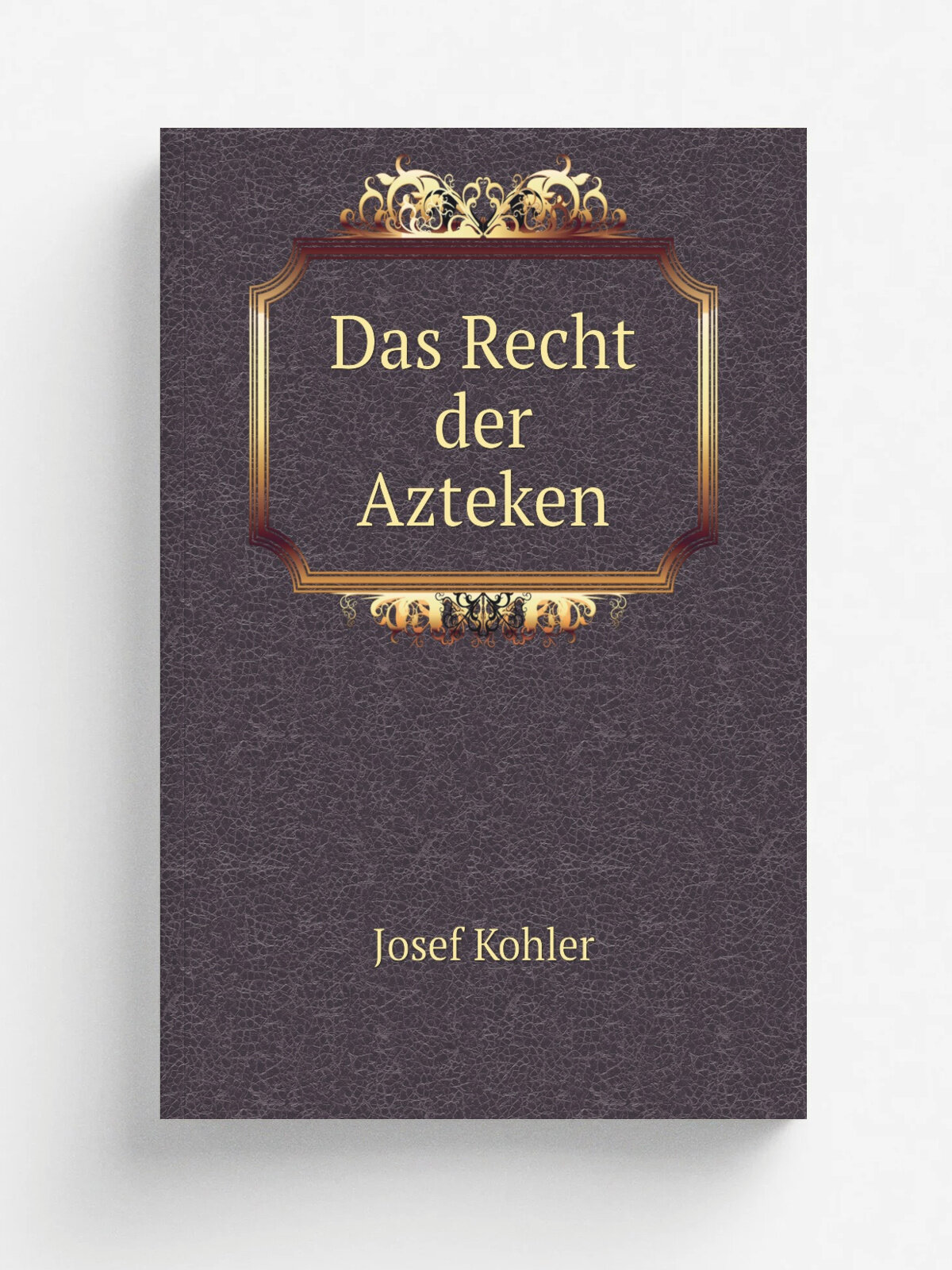 Das Recht der Azteken | Josef Kohler | 1892 | Stuttgart, F. Enke | Репринт