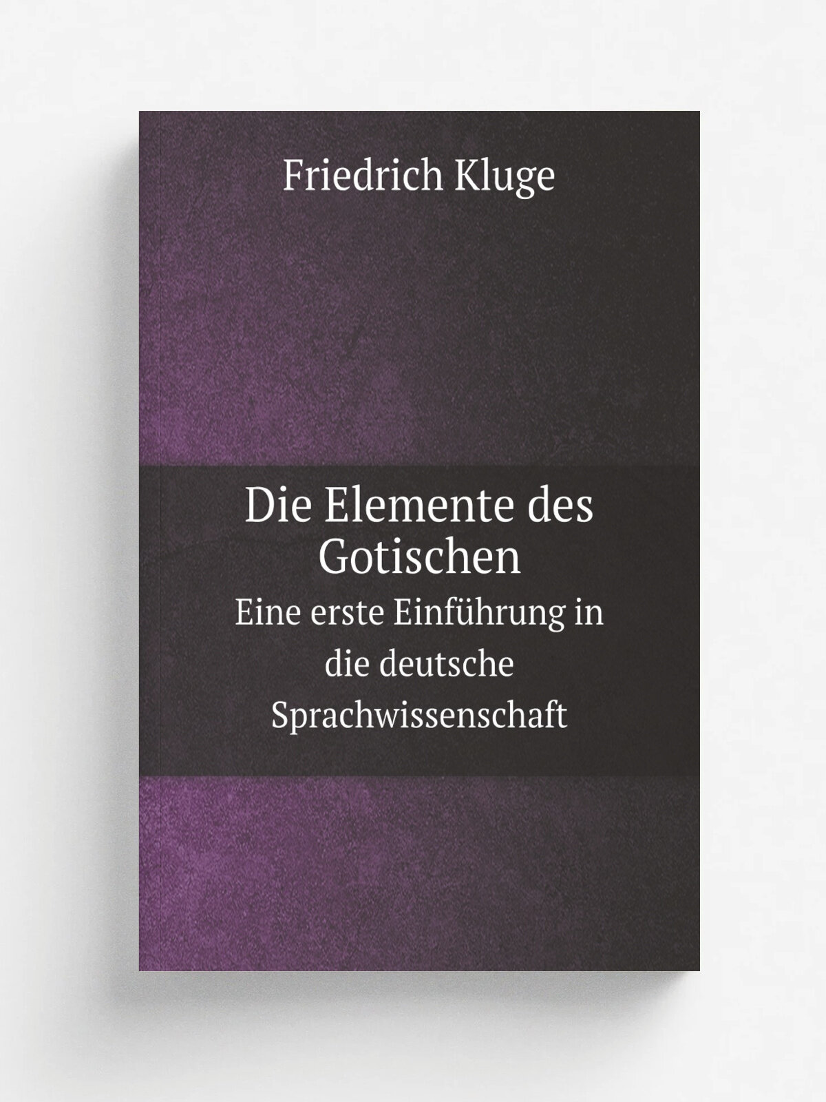 Die Elemente des Gotischen; eine erste Einf.hrung in die deutsche Sprachwissenschaft (German Edition)