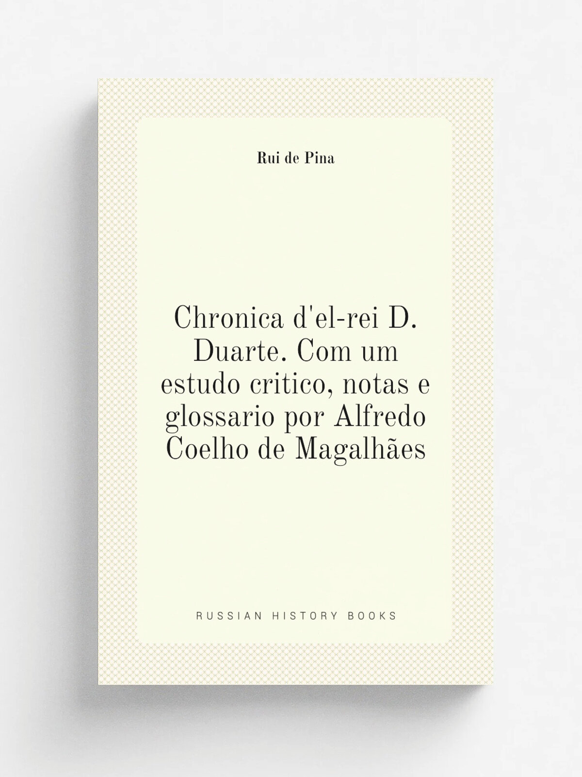 Chronica d'el-rei D. Duarte. Com um estudo critico, notas e glossario por Alfredo Coelho de Magalh.es | Rui de Pina | 1914 | Porto Renascenca Portugu…