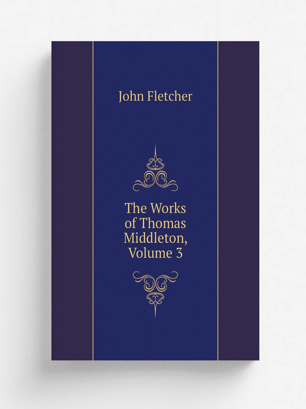 The Works of Thomas Middleton, Volume 3 | John Fletcher | Репринт