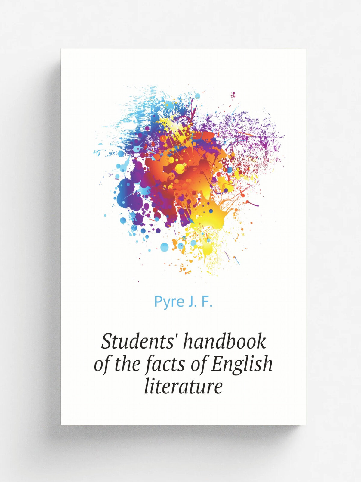 Students' handbook of the facts of English literature