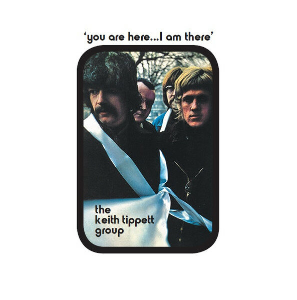 The Keith Tippett Group - You Are Here. I Am There