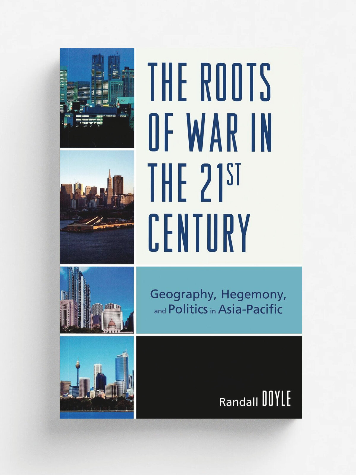 The Roots of War in the 21st Century. Geography, Hegemony, and Politics in Asia-Pacific