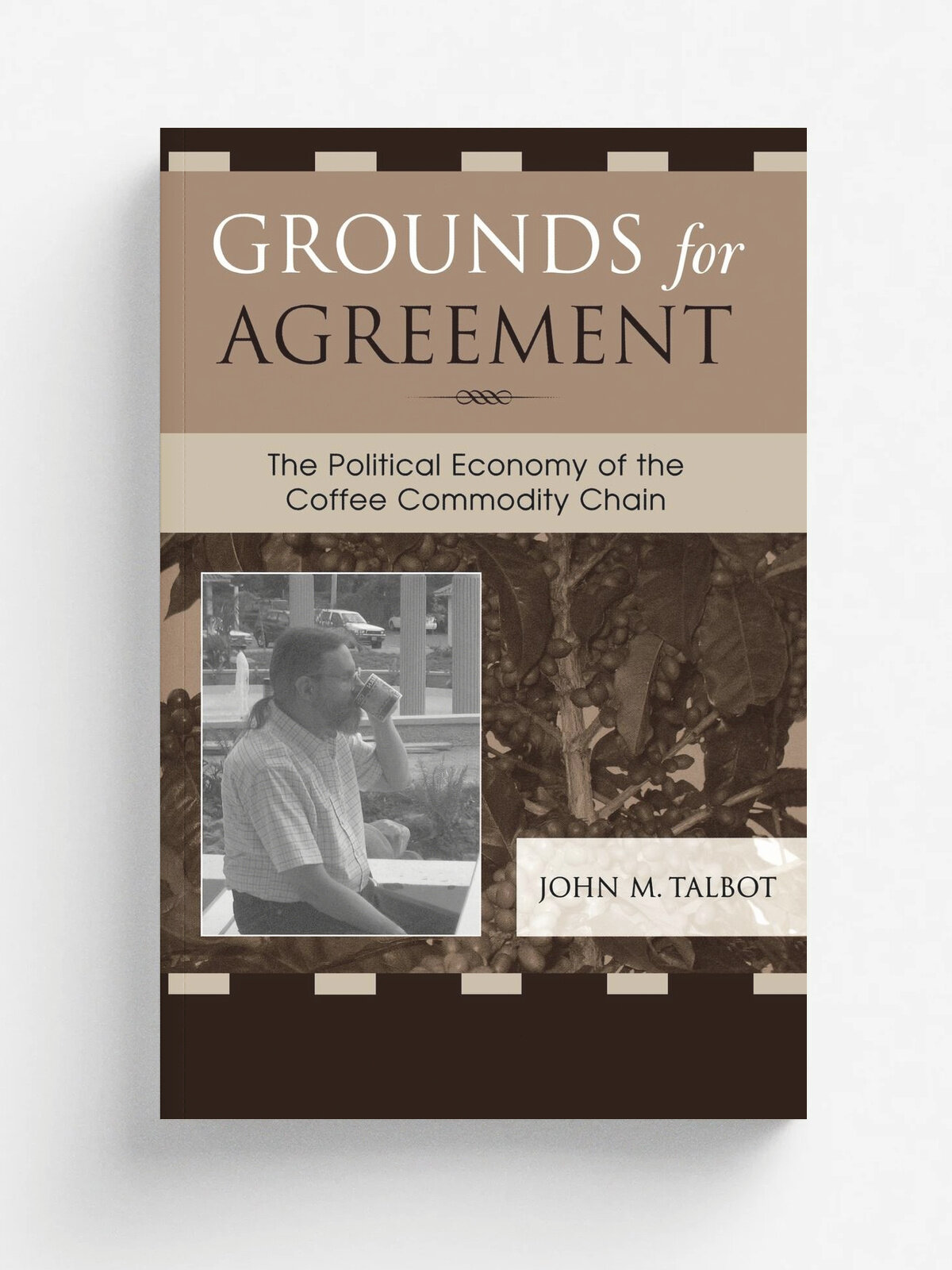 Grounds for Agreement. The Political Economy of the Coffee Commodity Chain