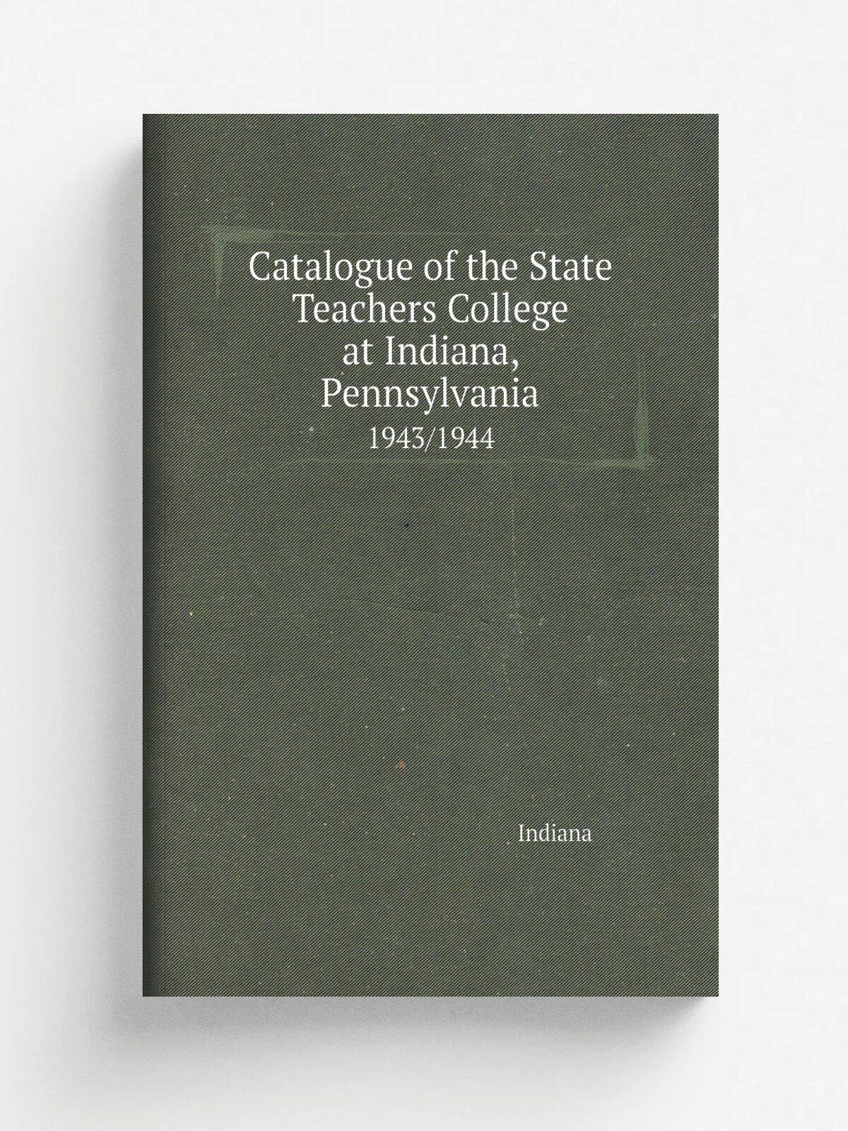 Catalogue of the State Teachers College at Indiana, Pennsylvania. 1943/1944