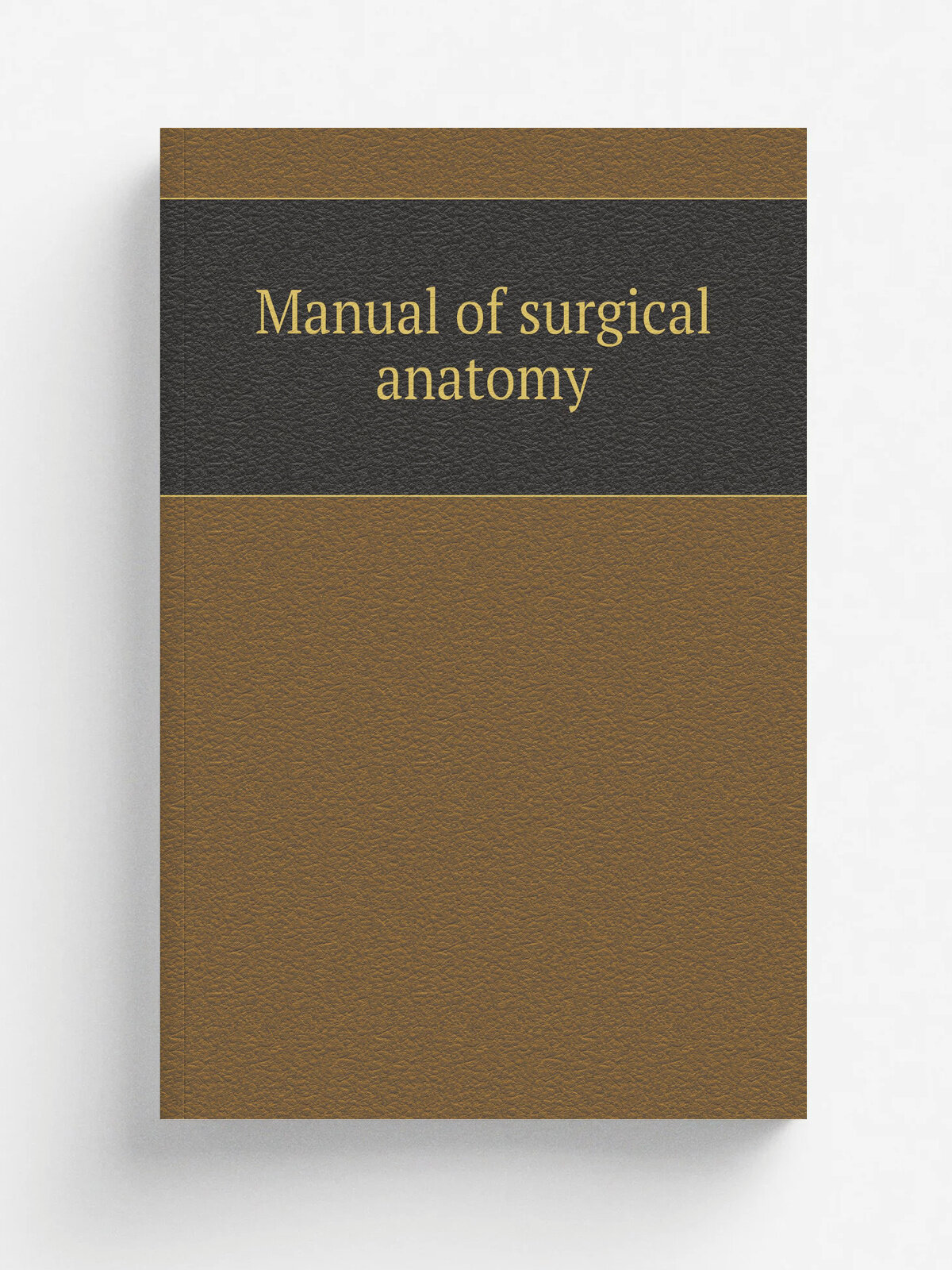 Manual of surgical anatomy