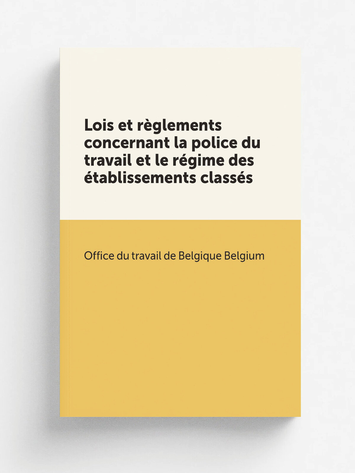Lois et r.glements concernant la police du travail et le r.gime des . tablissements class.s