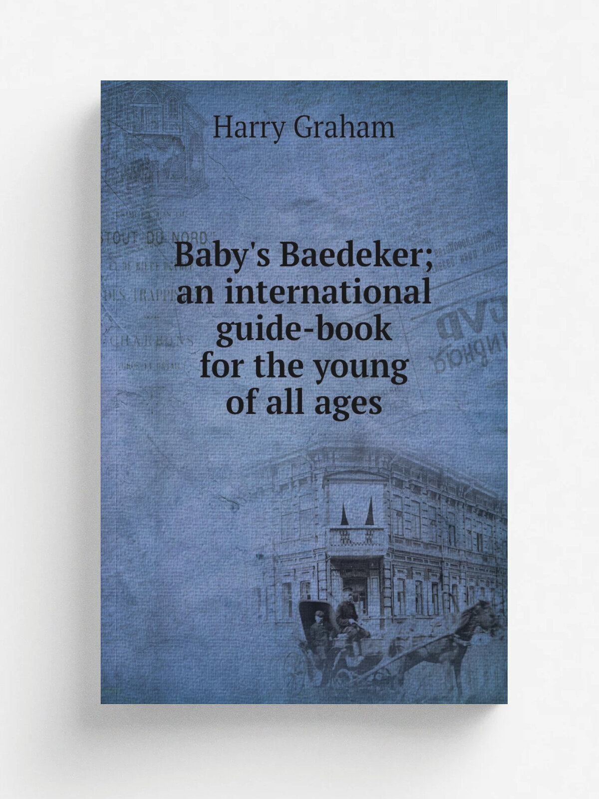 Baby's Baedeker; an international guide-book for the young of all ages