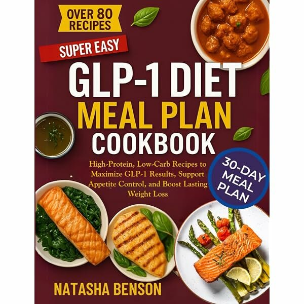 GLP-1 DIET MEAL PLAN COOKBOOK: High-Protein, Low-Carb Recipes to Maximize GLP-1 Results, Support Appetite Control, and Boost Lasting Weight Loss，Reprinted paperback book