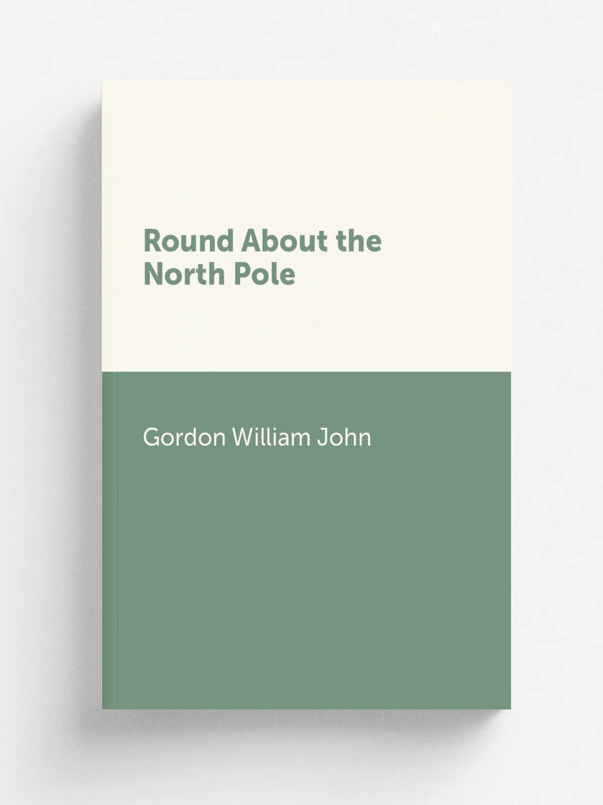 Round About the North Pole | Gordon William John | Репринт