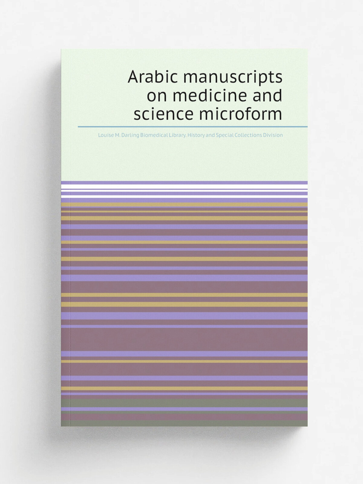 Arabic manuscripts on medicine and science microform | Louise M. Darling Biomedical Library. History and Special Collections Division | 1200 | Репринт