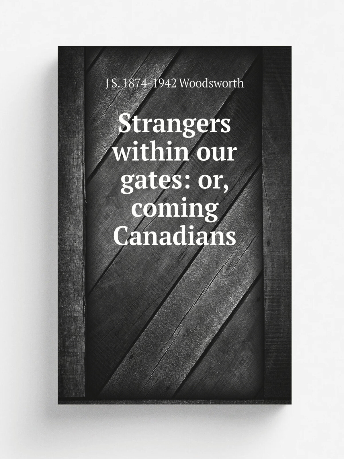 Strangers within our gates: or, coming Canadians