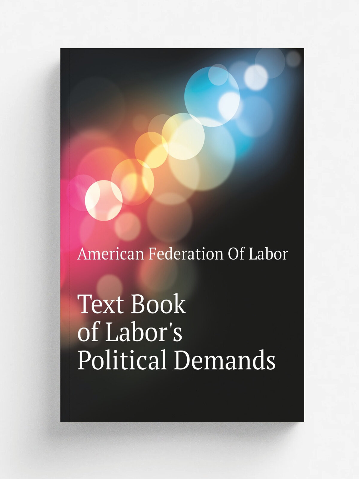 Text Book of Labor's Political Demands | American Federation Of Labor | Репринт