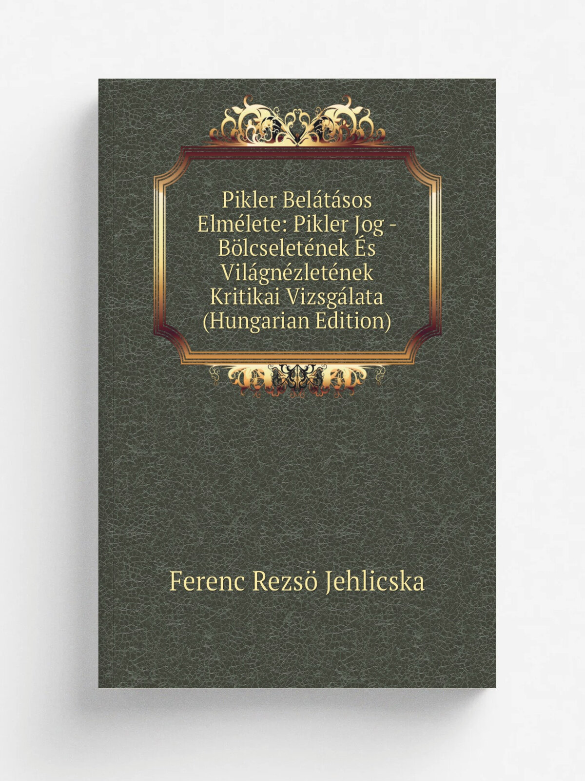 Pikler Bel.t.sos Elm.lete: Pikler Jog - B.lcselet.nek . s Vil.gn.zlet.nek Kritikai Vizsg.lata (Hungarian Edition) | Ferenc Rezs. Jehlicska | Репринт