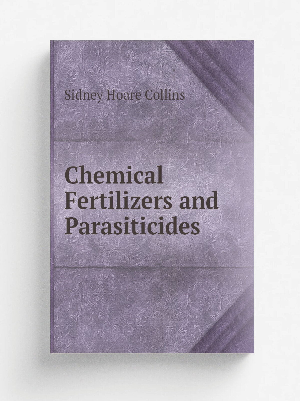 Chemical Fertilizers and Parasiticides | Sidney Hoare Collins | 1920 | Bailli.re, Tindall and Cox | Репринт