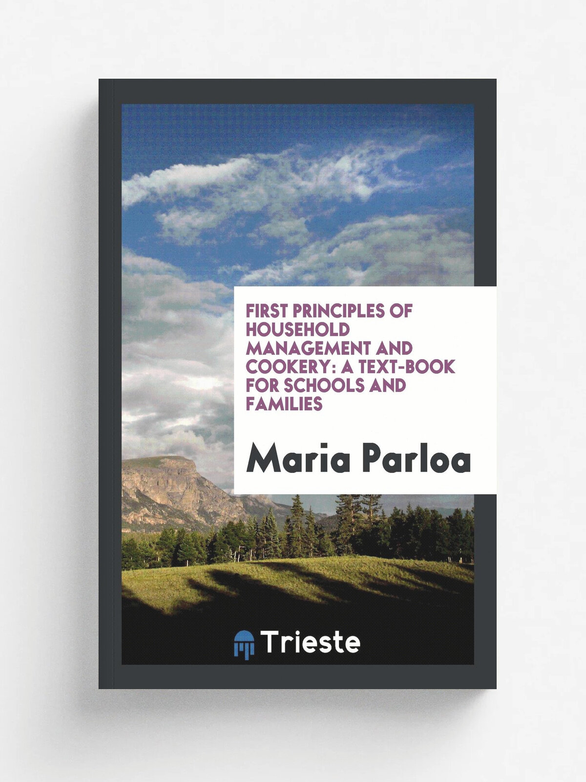 First Principles of Household Management and Cookery. A Text-book for Schools and Families